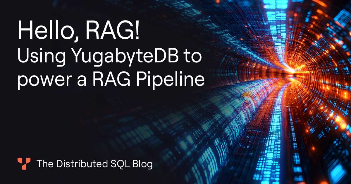 Hello RAG! Using YugabyteDB to power a RAG Pipeline